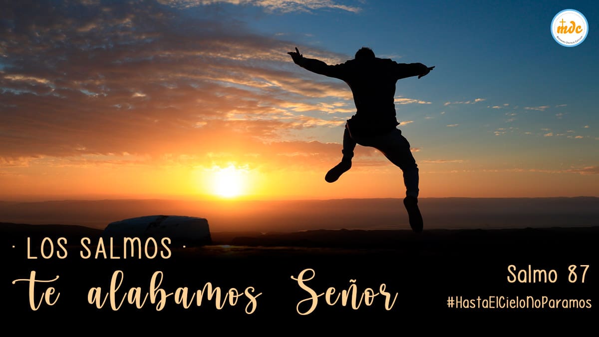 Te Alabamos Señor. Hoy: Salmo 87 - Misioneros Digitales Católicos MDC