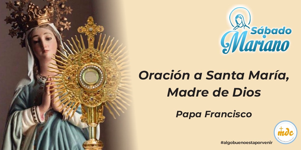 Sábado Mariano: Oración a Santa María, Madre de Dios (Papa Francisco ...