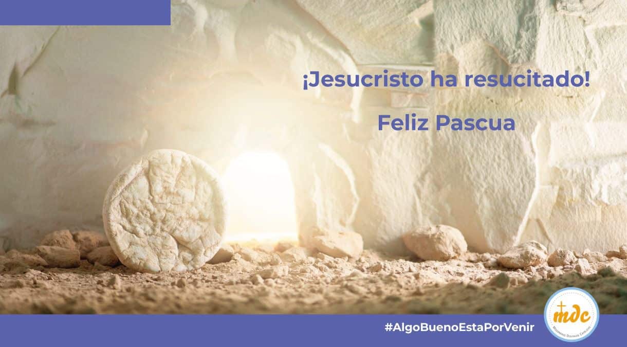 ¡Cristo ha resucitado! Feliz Pascua - Misioneros Digitales Católicos MDC